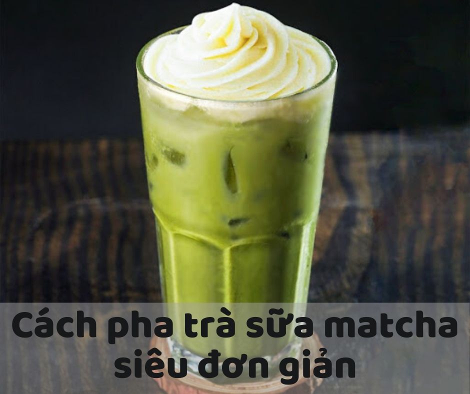 Cách Pha Trà Sữa Matcha Với Công Thức Siêu Đơn Giản - MIKKO HƯƠNG XƯA